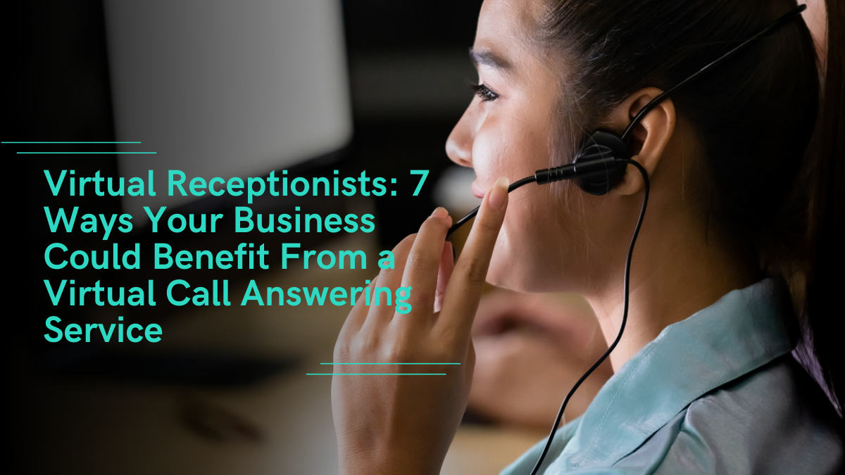Virtual Receptionists: 7 Ways Your Business Could Benefit From a ...