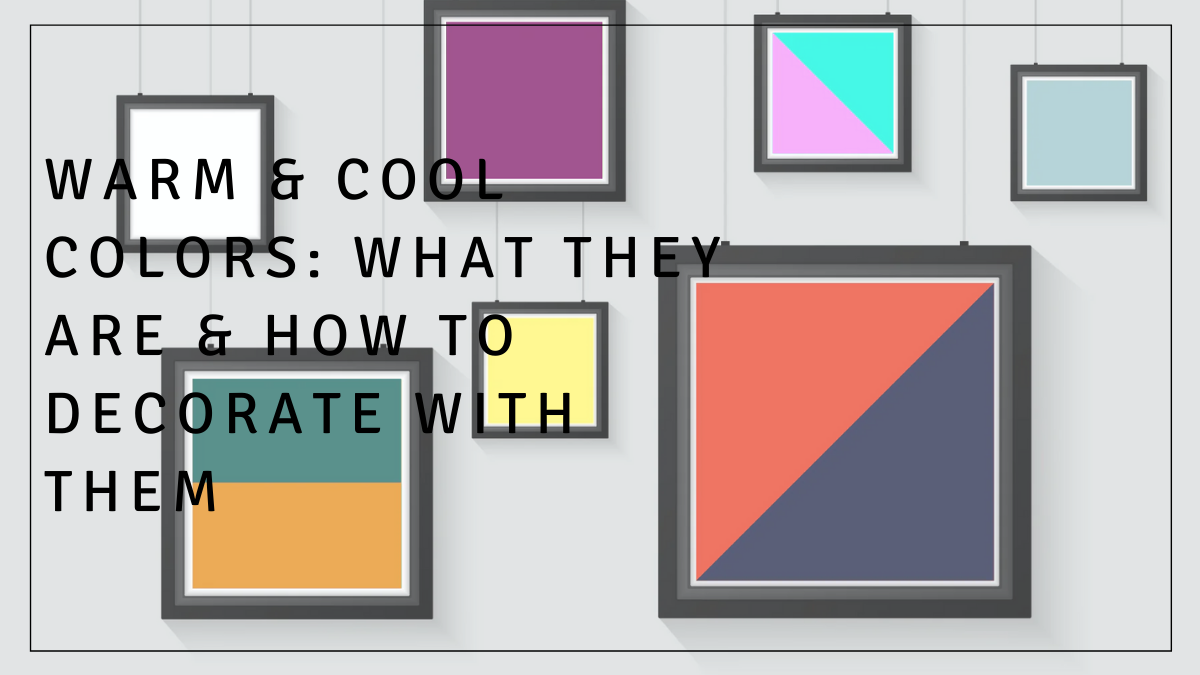 Warm & Cool Colors: What They Are & How To Decorate With Them – Topcount