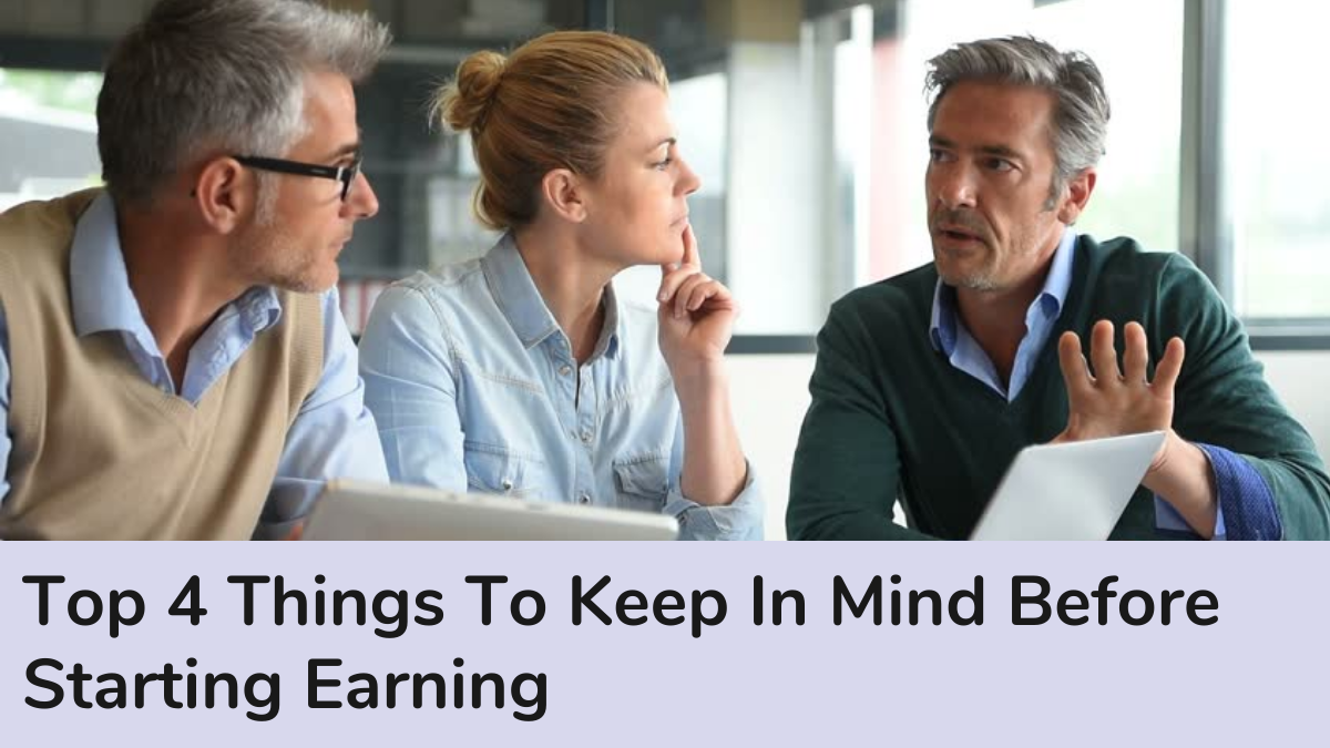 Top 4 Things To Keep In Mind Before Starting Earning – Topcount